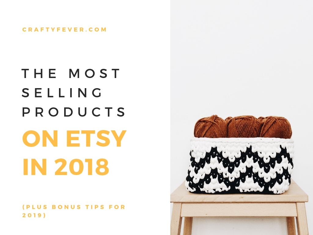The Most Selling Products on Etsy in 2018 - CraftyFever.com